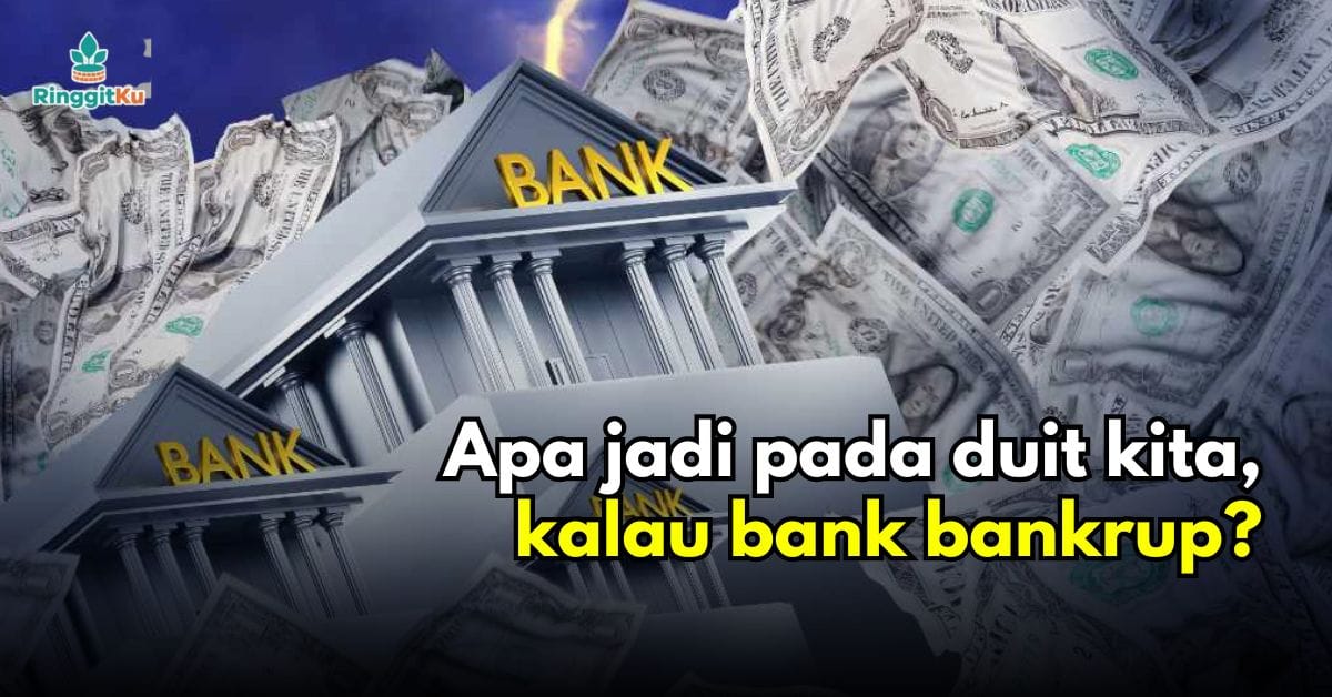 Kalau bank pula yang bankrap, apa akan jadi pada duit kita? Kalau bank pula yang bankrap, apa akan jadi pada duit kita?